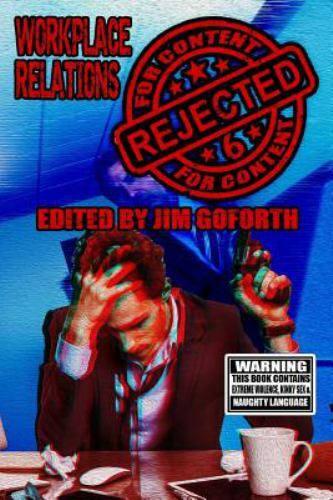 Rejected for Content 6: Workplace Relations by Jim Goforth (2017, Trade ...