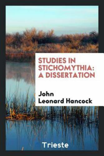 Studies in Stichomythia : A Dissertation by John Leonard Hancock (2017 ...