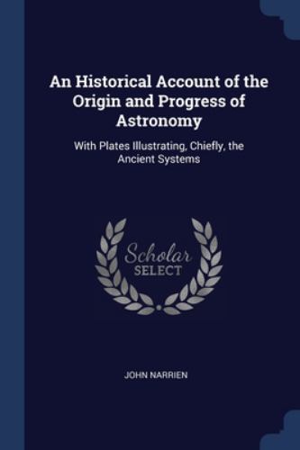 Historical Account of the Origin and Progress of Astronomy : With ...