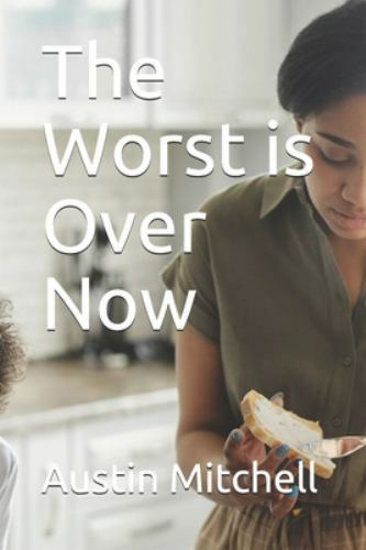 Worst Is over Now by Austin G. Mitchell (2021, Trade Paperback) for ...