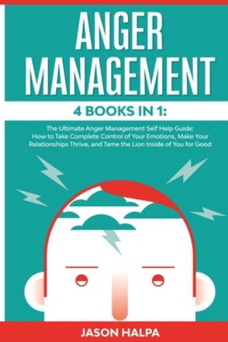 Anger Management : 4 Books in 1. the Ultimate Anger Management Self Help Guide. How to Take ...