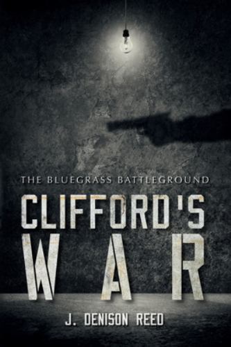 Clifford's War : The Bluegrass Battleground by J. Denison Reed (2021 ...
