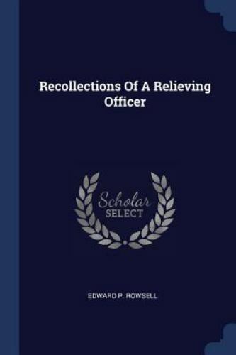 Recollections of a Relieving Officer by Edward P. Rowsell (2018, Trade ...