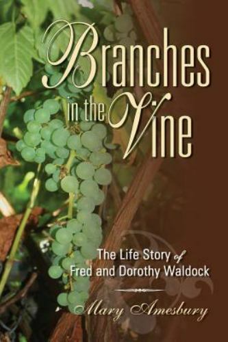 Branches in the Vine : The Life Story of Fred and Dorothy Waldock by ...