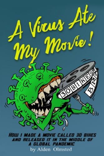 Virus Ate My Movie! : How I Made a Movie and Released It in the Middle ...