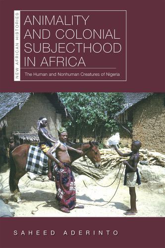 New African Histories Ser.: Animality and Colonial Subjecthood in ...