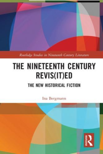 Nineteenth Century Revis(it)ed : The New Historical Fiction by Ina ...