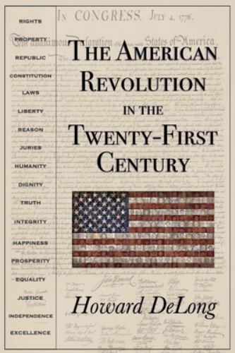American Revolution in the Twenty-First Century by Howard DeLong (2021 ...