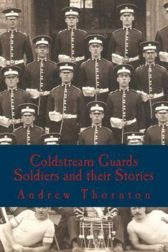 Coldstream Guards : Soldiers and Their Stories by Andrew Thornton (2017 ...