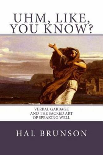 Uhm, Like, You Know? : Verbal Garbage and the Sacred Art of Speaking ...