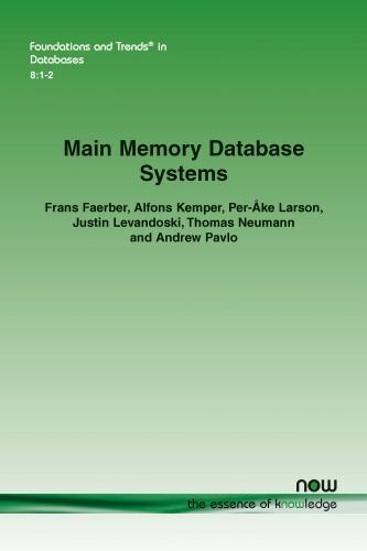 Foundations and Trends in Databases Ser.: Main Memory Database Systems by Alfons Kemper, Thomas ...