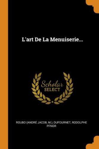 art de la Menuiserie... by Roubo (André Jacob, Dufournet and M ) (2018 ...