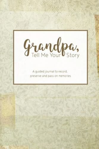 Grandpa, Tell Me Your Story : A Guided Journal to Record, Preserve and ...