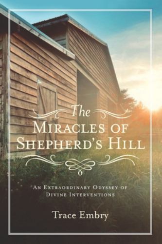 Miracles of Shepherd's Hill : An Extraordinary Odyssey of Divine ...