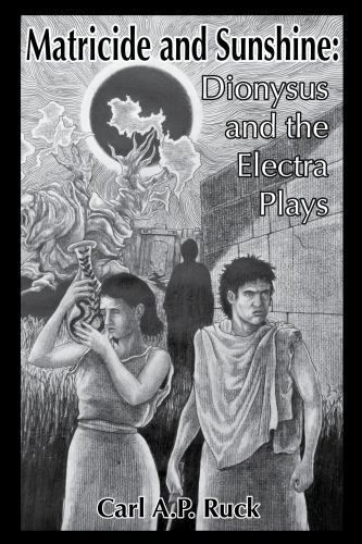 Sunshine And Matricide : Dionysus and the Electra Plays by Carl A. P ...