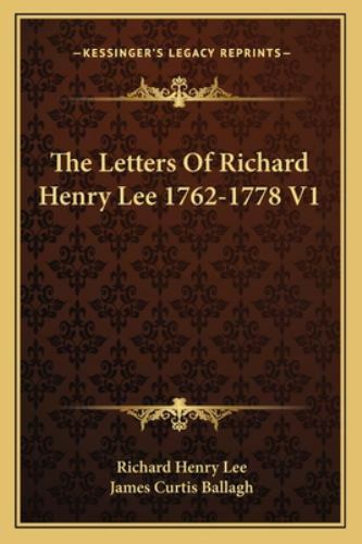 Letters of Richard Henry Lee 1762-1778 V1 by Richard Henry Lee (2010 ...