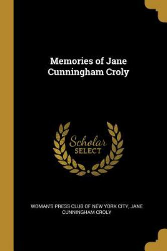 Memories of Jane Cunningham Croly by Jane Cunnin Press Club of New York ...