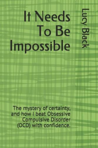 It Needs to Be Impossible : The Mystery of Certainty, and How I Beat ...
