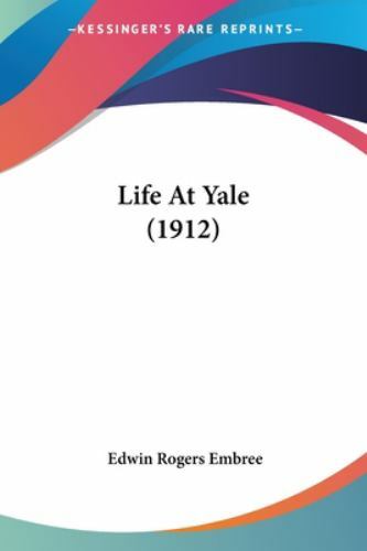 Life at Yale by Edwin Rogers Embree (2008, Trade Paperback) for sale ...