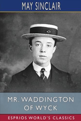 Mr. Waddington of Wyck (Esprios Classics) by May` Sinclair (2021, Trade Paperback) for sale ...