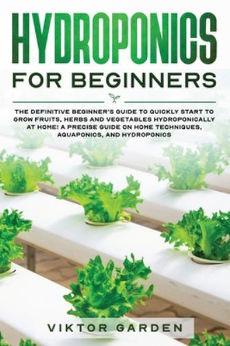 Hydroponics for Beginners : The Essential Guide for Absolute Beginners to Easily Build an ...
