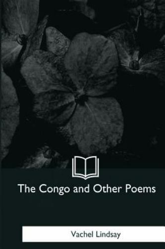 Congo and Other Poems by Vachel Lindsay (2018, Trade Paperback) for ...