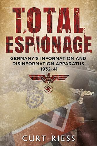 Total Espionage : Germany's Information and Disinformation Apparatus 1932-40 by Curt Reiss (2016 ...