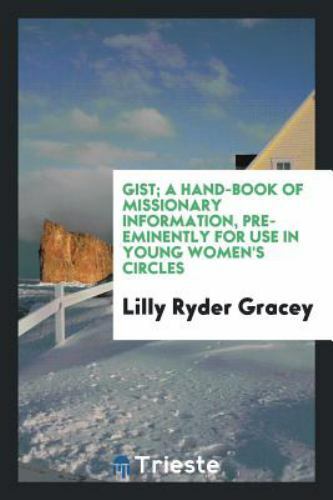 Gist; a Hand-Book of Missionary Information, Pre-Eminently for Use in ...