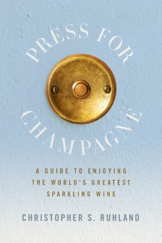 Press for Champagne : A Guide to Enjoying the World's Greatest ...