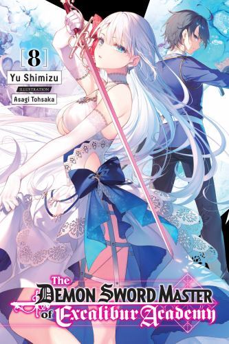Demon Sword Master of Excalibur Academy, Vol. 8 (light Novel) by Asagi Tohsaka, Yu Shimizu and ...