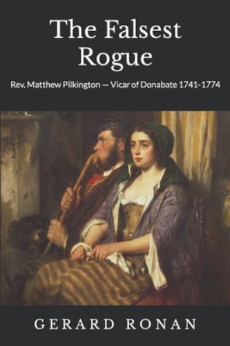Falsest Rogue : Rev. Matthew Pilkington Vicar of Donabate 1741-1774 by ...