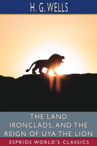 Land Ironclads, and the Reign of Uya the Lion (Esprios Classics) by H ...