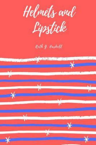 Helmets and Lipstick by Ruth G. Haskell (2017, Trade Paperback) for ...