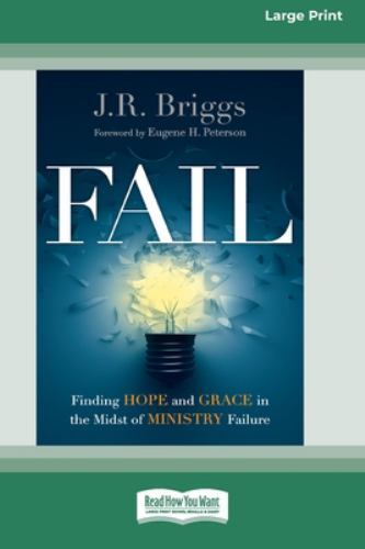 Fail : Finding Hope and Grace in the Midst of Ministry Failure ...