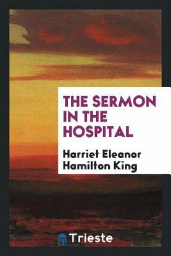 Sermon in the Hospital by Harriet Eleanor Hamilton King (2017, Trade ...