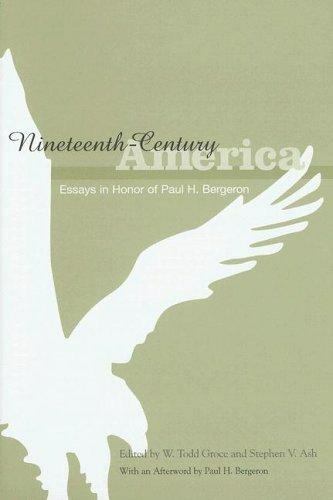 Nineteenth-Century America : Essays in Honor of Paul H. Bergeron by ...