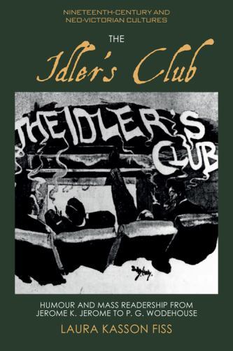 Idler's Club : Humour and Mass Readership from Jerome K. Jerome to P. G ...