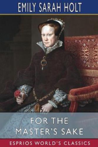 For the Master's Sake (Esprios Classics) by Emily Sarah Holt (2021 ...