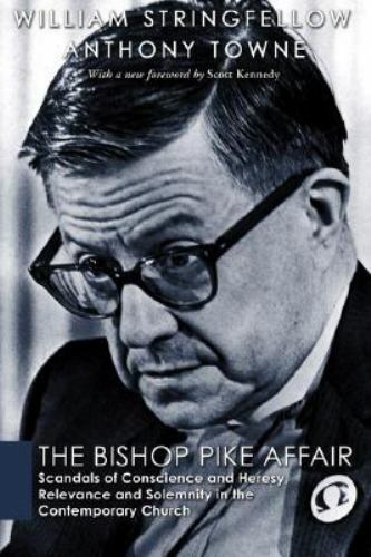 Bishop Pike Affair : Scandals of Conscience and Heresy, Relevance and Solemnity in the ...