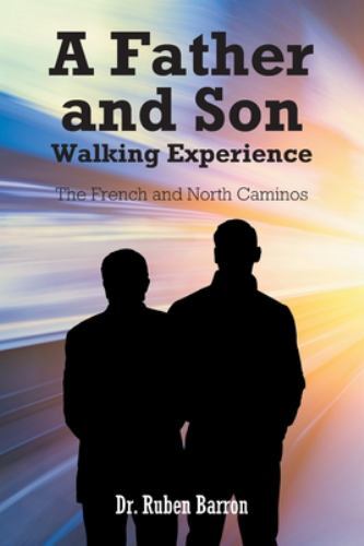 Father and Son Walking Experience : The French and North Caminos by ...