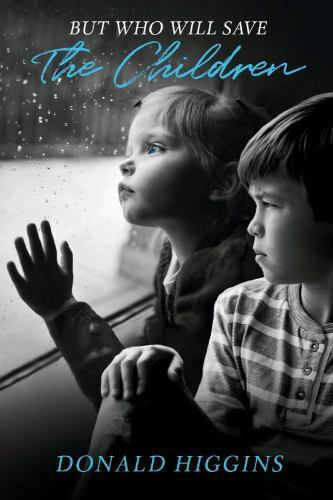 But Who Will Save the Children by Donald Higgins (2021, Trade Paperback ...