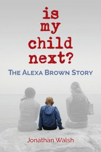 Is My Child Next : The Alexa Brown Story by Jonathan Walsh (2020, Trade ...