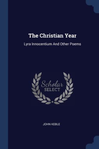 Christian Year : Lyra Innocentium and Other Poems by John Keble (2018 ...