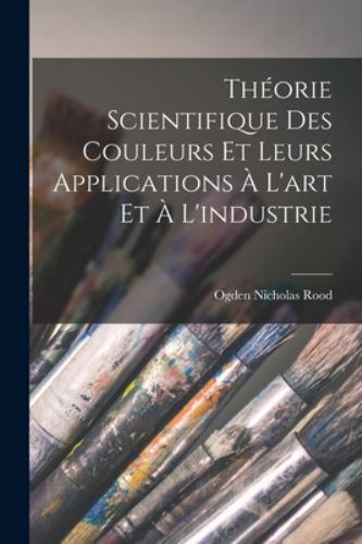 Théorie Scientifique des Couleurs et Leurs Applications À l'art et À L ...