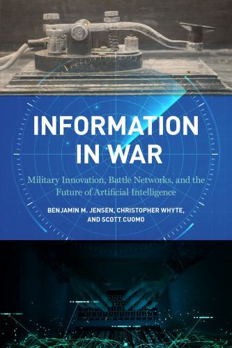 Information in War : Military Innovation, Battle Networks, and the ...