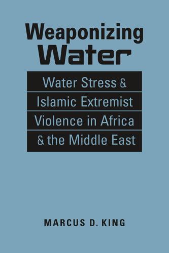 Weaponizing Water : Water Stress and Islamic Extremist Violence in ...