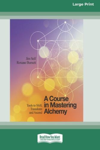 Course in Mastering Alchemy : Tools to Shift, Transform and Ascend ...
