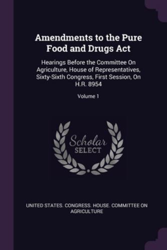 Amendments to the Pure Food and Drugs Act : Hearings Before the ...
