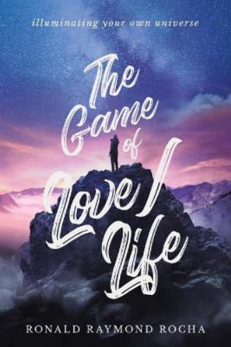 Game of Love/Life : Illuminating Your Own Universe by Ronald Raymond ...
