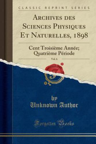 Archives des Sciences Physiques et Naturelles, 1898, Vol. 6 : Cent ...